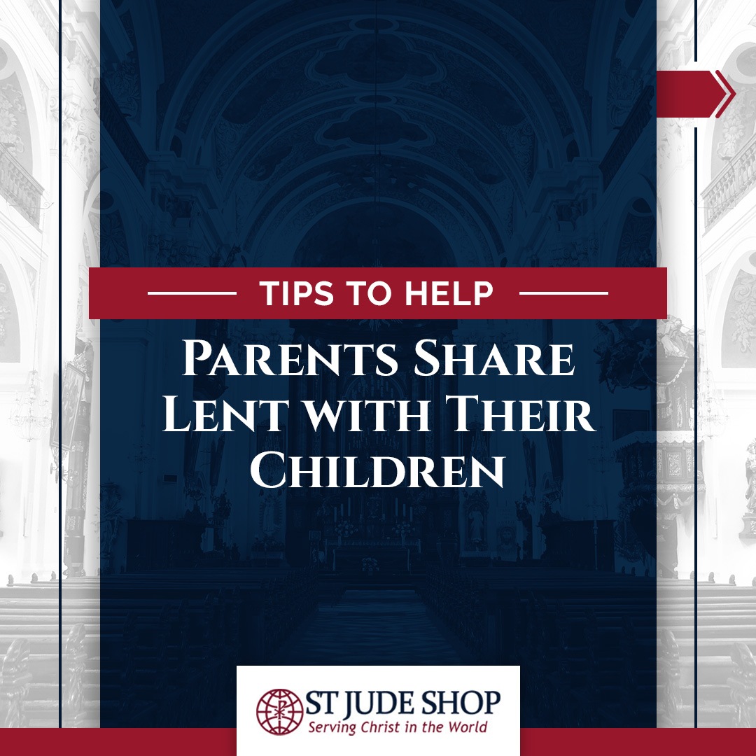Tips to Help Parents Share Lent With Their Children - St. Jude Shop, Inc.